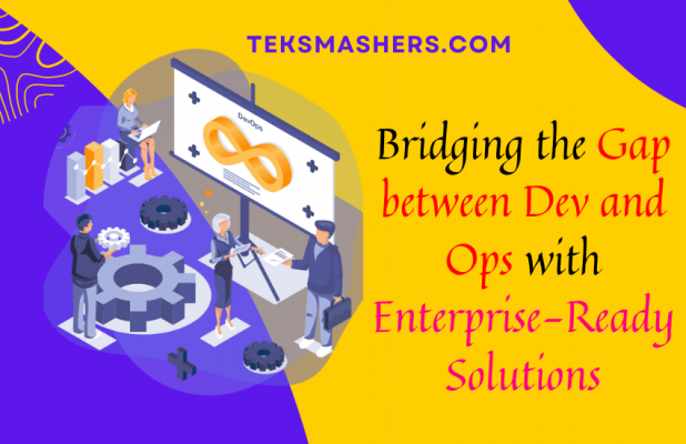 Bridging the Gap between Dev and Ops with Enterprise-Ready Solutions