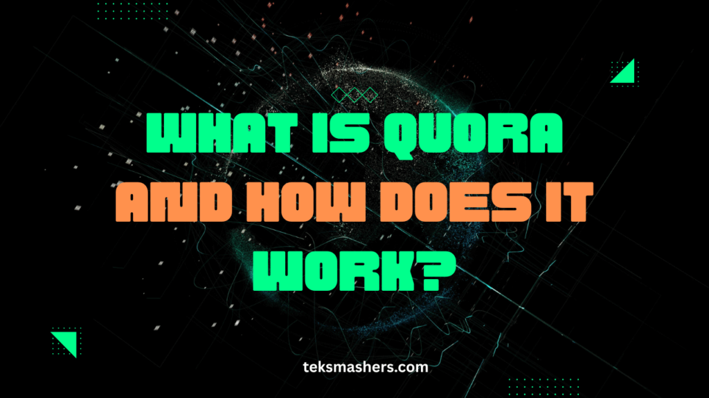 What Is Quora and How Does It Work